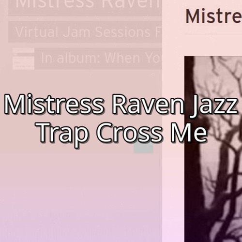 Stream Mistress Raven Jazz Trap Cross Me 2023(explicit) by Virtual Jam ...