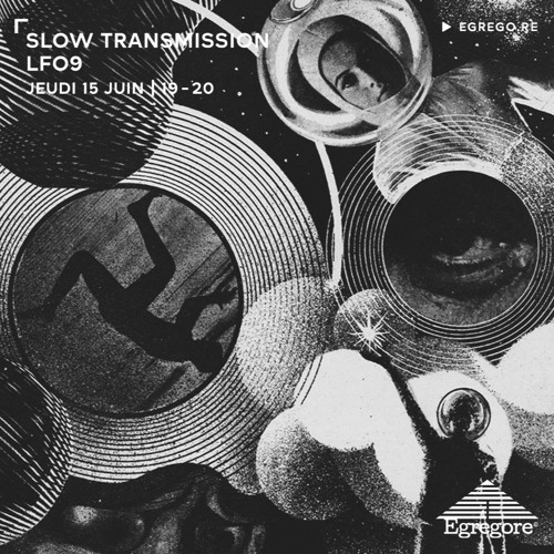 Stream LFO9 - Slow Transmission (Juin 2023) by Egregore Collective ...