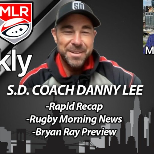 Stream MRL Weekly: SD Head Coach Danny Lee, Rapid Recap, Bryan Ray Preview, Rugby Morning News ...