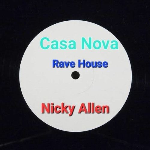 Stream CASA NOVA (Rave House) NEW VERSION 24Bit WAV by Nicky Allen ...