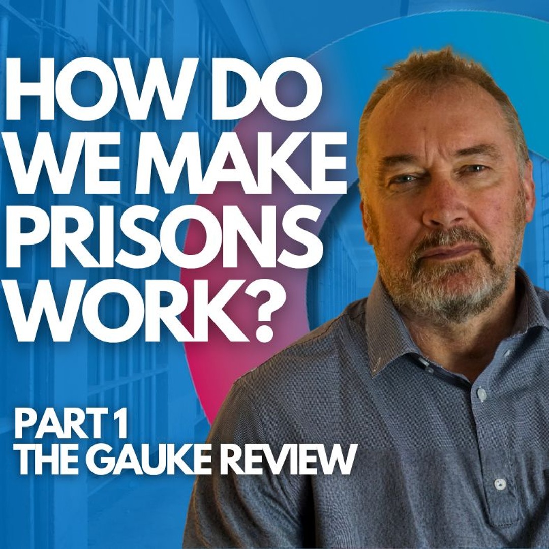 Stream How Do We Make Prisons Work? Part 1 - The Gauke Review by The ...