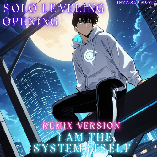 Stream Solo Leveling | I Am The System Itself | Opening by Nezuki_chan ...