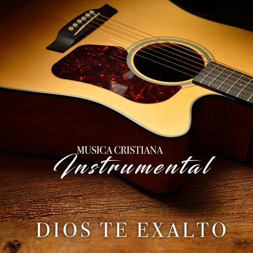 Stream Dios te Exalto by MUSICA CRISTIANA INSTRUMENTAL | Listen online ...
