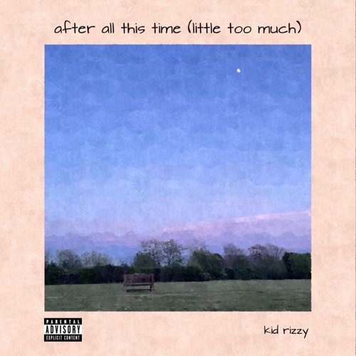 Stream after all this time (little too much) by Kid Rizzy | Listen ...