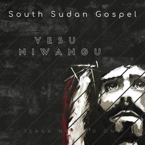 Stream Yesu Niwangu - Isaka Number One by South Sudan Gospel | Listen ...