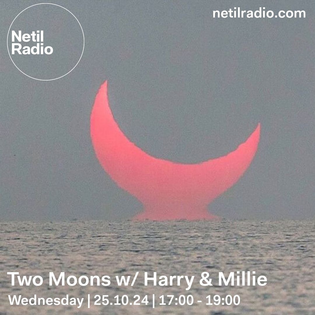 Stream Two Moons w/ Harry & Millie - 25th September 2024 by Netil Radio ...