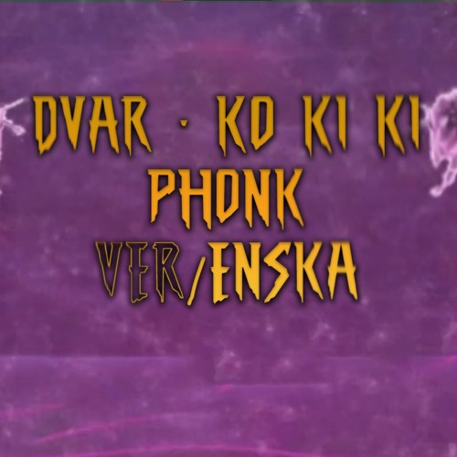 Stream DVAR - KO KI KI PHONK Ver ENSKA by ENSKA | Listen online for ...