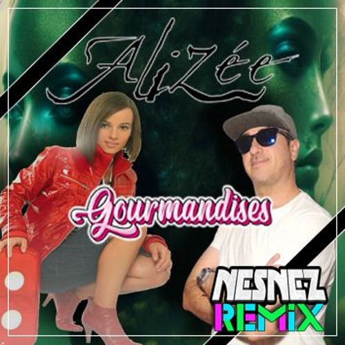 Stream Alizee - Gourmandises (NESNEZ REMIX 2024) [VOCAL VERSION IN DESCRIPTION] by Nesnez ...