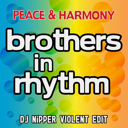 Stream Brothers In Rhythm - Peace & Harmony (DJ Nipper Violent Edit) by ...