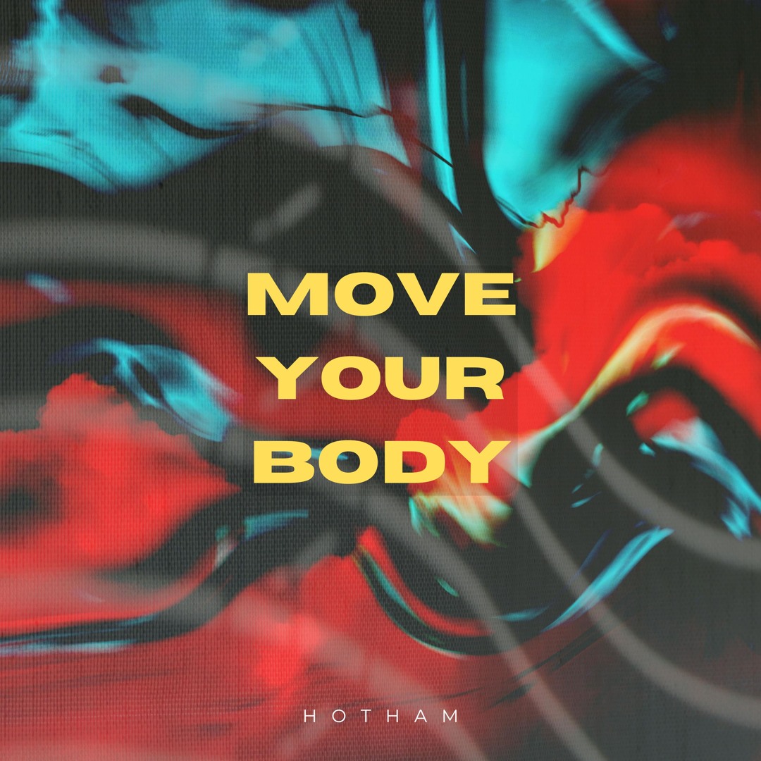 Stream Move Your Body by Hotham | Listen online for free on SoundCloud
