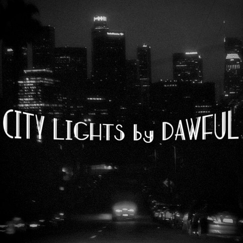 Stream City Lights by DAWFUL | Listen online for free on SoundCloud