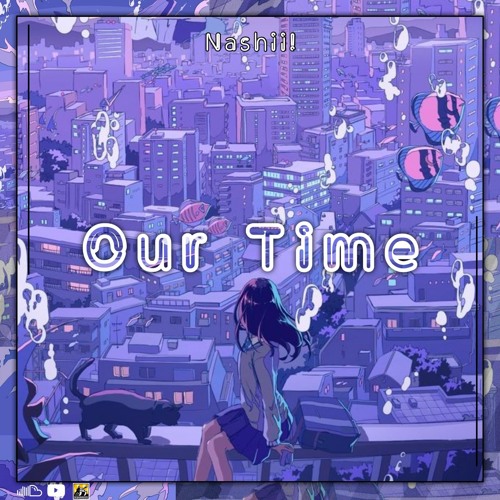 Stream Our Time by Nashii! | Listen online for free on SoundCloud
