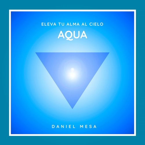 Stream AQUA [Eleva tu Alma al Cielo] - Daniel Mesa by Daniel Mesa ...