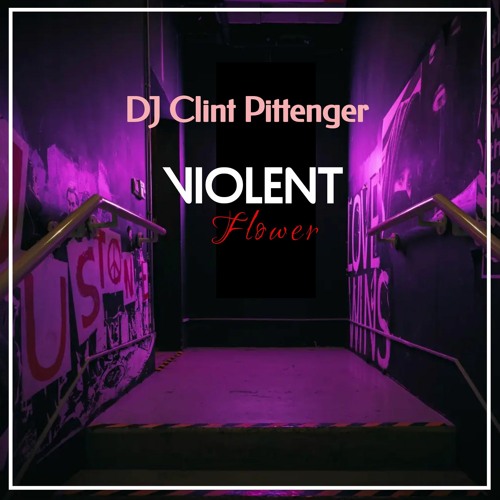 Stream A Violent Flower by DJ Clint Pittenger | Listen online for free ...