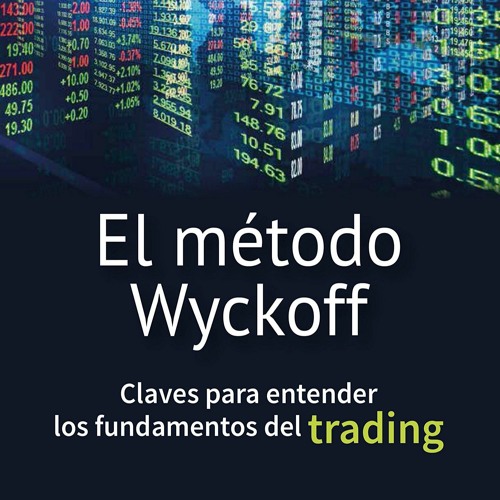 Stream Read El M Todo Wyckoff Claves Para Entender Los Fundamentos Del Trading by Todax52739 ...
