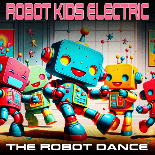 Stream The Robot Dance (sing-along version) by Robot Kids Electric ...