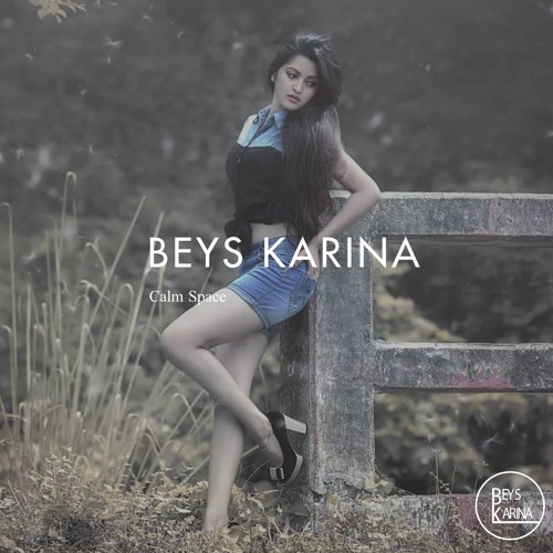 Stream BEYS KARINA - Calm Space [Out Now] by BEYS KARINA Mello | Listen online for free on ...