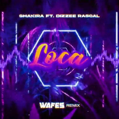 Stream Shakira - Loca ft. Dizzee Rascal (WAFES REMIX) 2023 by WAFES ...