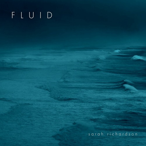 Stream Fluid by Sarah Richardson | Listen online for free on SoundCloud