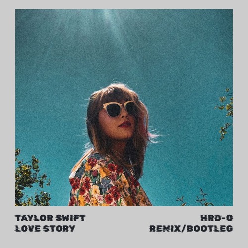 Stream Taylor Swift - Love Story (HRDG REMIX/BOOTLEG) by HRDG | Listen ...