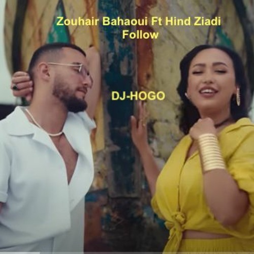 Stream Zouhair Bahaoui Ft Hind Ziadi - Follow by DJ-HOGO | Listen online for free on SoundCloud