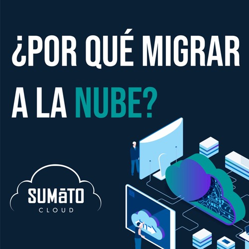 Stream episode Por Qué Migrar A La Nube by SUMaTO Group podcast ... Stream episode Por Qué Migrar A La Nube by SUMaTO Group podcast ...