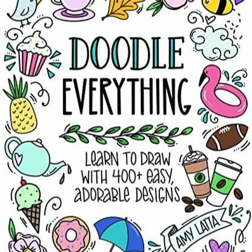 Stream Pdf Book Doodle Everything!: Learn to Draw with 400+ Easy ...