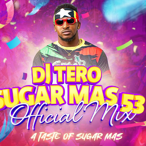 Stream DJ TERO SUGAR MAS 53 OFFICIAL MIX - A TASTE OF SUGAR MAS by DJ ...