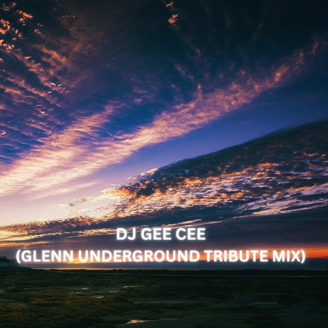 Stream DJ GEE CEE GLENN UNDERGROUND TRIBUTE MIX by DJ GEE CEE | Listen ...