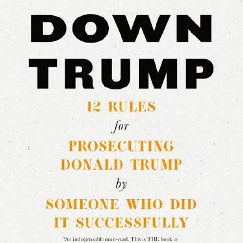 Stream (PDF) Taking Down Trump: 12 Rules for Prosecuting Donald Trump ...