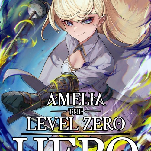 Stream PDF Amelia The Level Zero Hero Book 2: A Slice of Life Isekai ... Stream PDF Amelia The Level Zero Hero Book 2: A Slice of Life Isekai ...