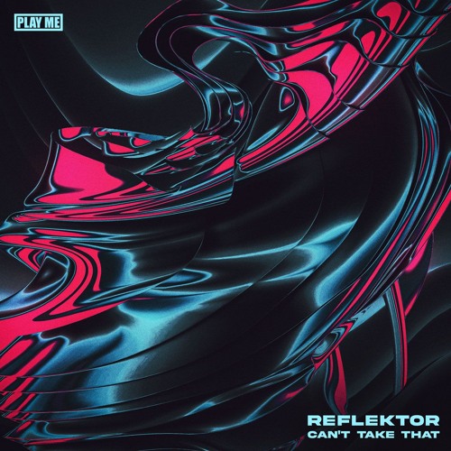 Stream Reflektor - Can't Take That (feat. Kyst Cortez) by Play Me ...