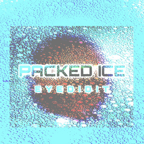 Stream Packed ice by eyedidit | Listen online for free on SoundCloud