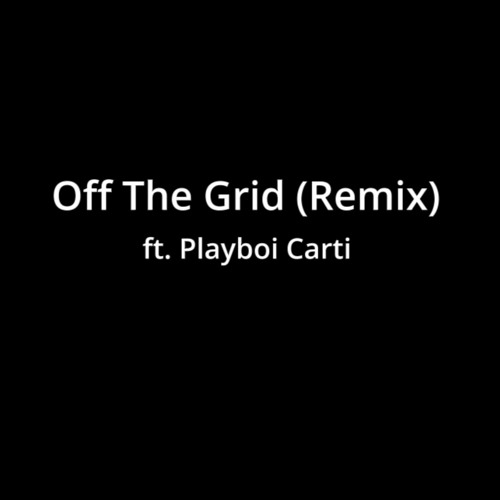 Stream Off The Grid (Remix) ft. Playboi Carti (w/o Kendrick Lamar verse ...