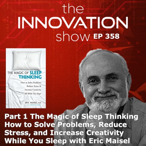 Stream episode The Magic of Sleep Thinking Part 1 with Eric Maisel by ...