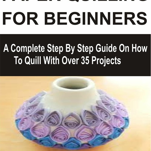 Stream Ebook PAPER QUILLING FOR BEGINNERS: A Complete Step By Step ...