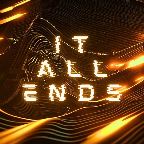 Stream It All Ends by FoundWave | Listen online for free on SoundCloud