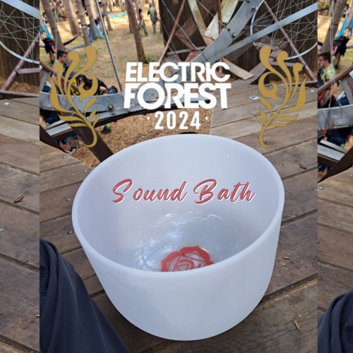 Stream Sound Bath - Live @ Electric Forest 2024 by mushroom tears ...