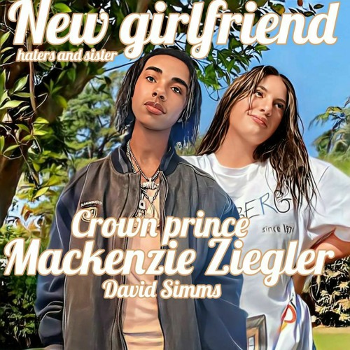 Stream Crown prince David Simms New girlfriend Mackenzie Ziegler EP 4 ...