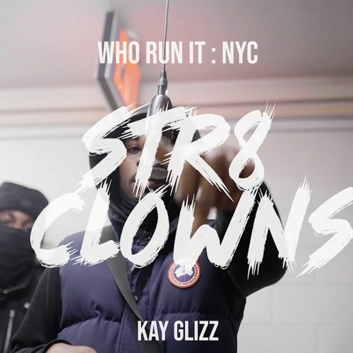 Stream Kay Glizz — Str8 Clowns (WhoRunItNYC Performance) by Troopers ...
