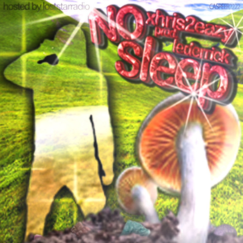 Stream XHRIS2EAZY - NO SLEEP (PROD. LEDERRICK) *LOST STAR RADIO ...