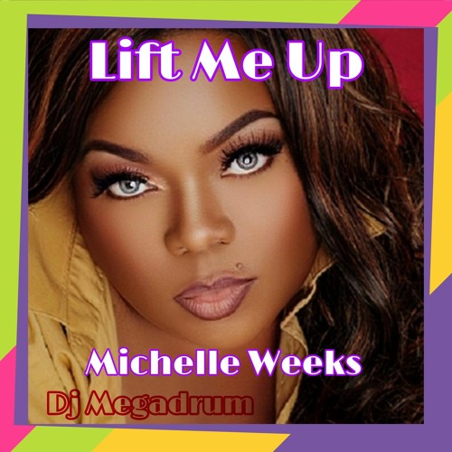 Stream LIFT ME UP - Michelle Weeks ft DjMegadrum by DJ MEGADRUM ...
