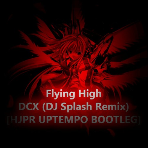 Stream Dcx Flying High Dj Splash Remix Hjpr Uptempo Bootleg By