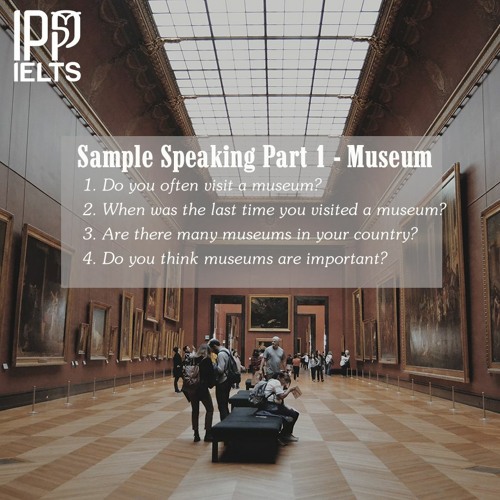 Stream IELTS Sample Speaking Part 1 - Museum by IPP IELTS | Listen ...