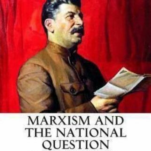 Stream Marxism and the National Question by Joseph Stalin (Full ...