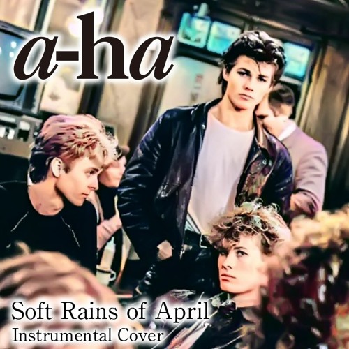 Stream a-ha - Soft Rains of April - Instrumental Cover by MOJ Music ...