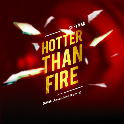 Stream Sheyman - Hotter Dan Fire (KU3H Amapiano Remix) by DJ Kush ...