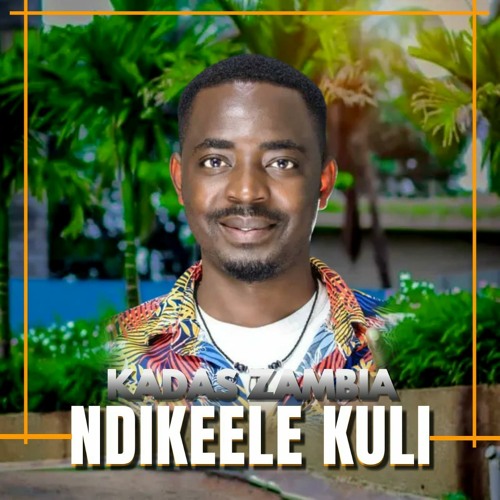 Stream Ndikeele kuli by Kadas Zambia | Listen online for free on SoundCloud