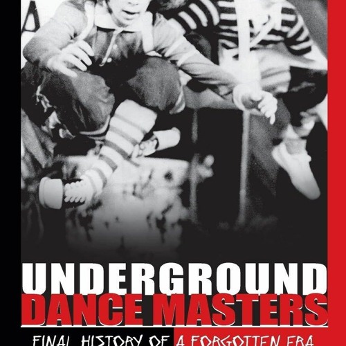 Stream PDF Underground Dance Masters: Final History of a Forgotten Era from joeyyewkowmahoney ...