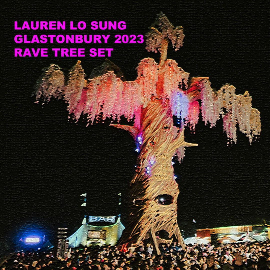 Stream LAUREN LO SUNG - LIVE @ GLASTONBURY RAVE TREE 2023 by Lauren Lo ...